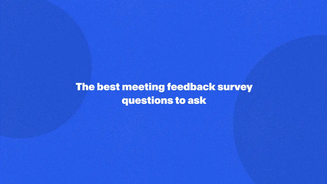 The best meeting feedback survey questions to ask